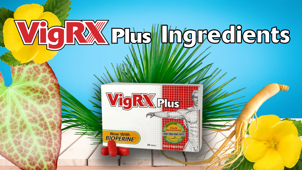 VigRX Plus 2024 Review - Efficacy, Side Effects & Cost | Farr Institute